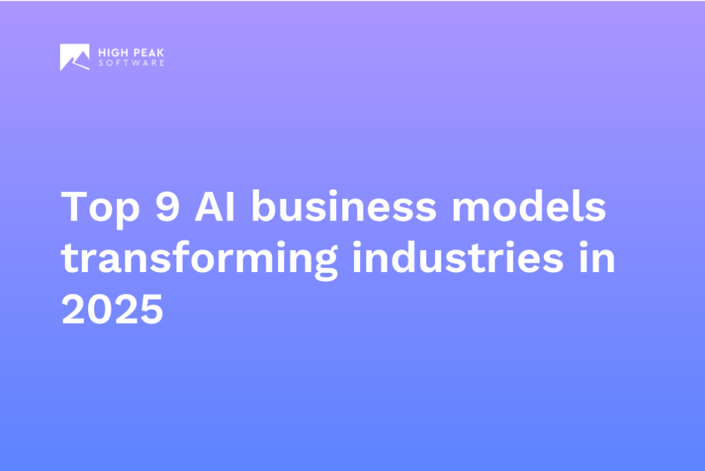 Top 9 AI business models transforming industries in 2025 | High Peak ...