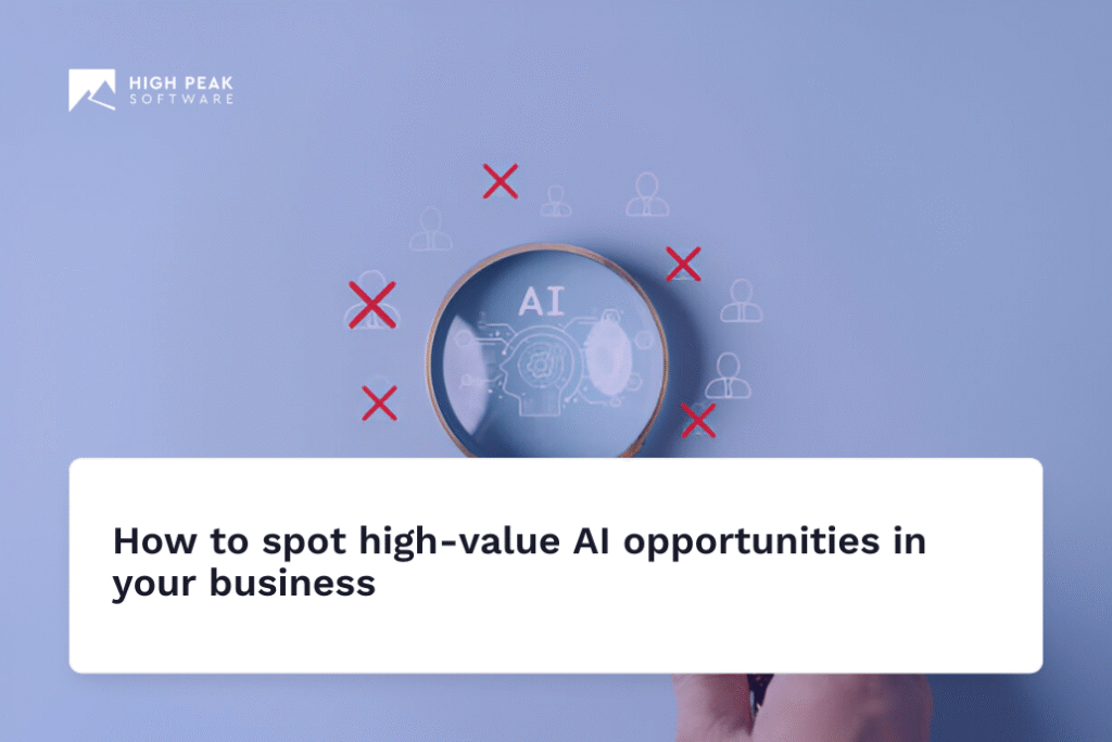 How to spot high-value AI opportunities in your business | High Peak ...
