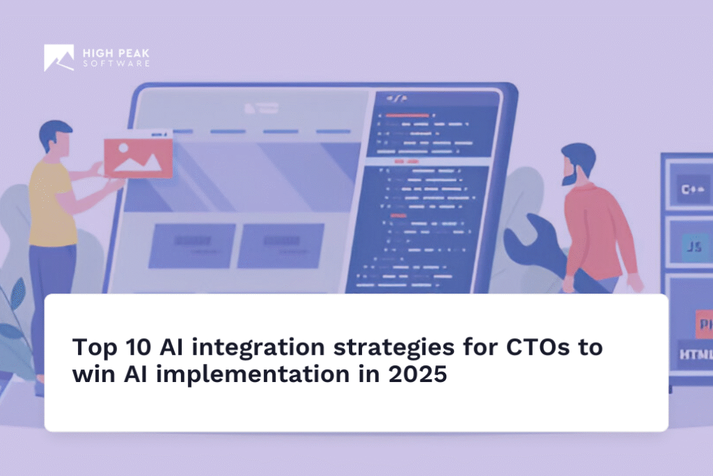 Top 10 AI integration strategies for CTOs to win AI implementation in 2025 | High Peak Software